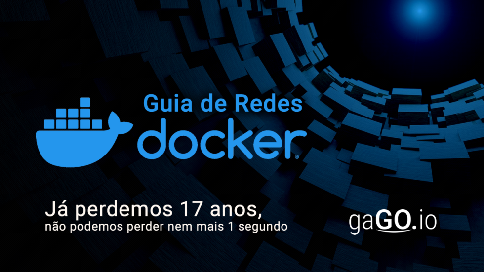 Perdemos 17 anos por não entender redes Docker | gaGO.io