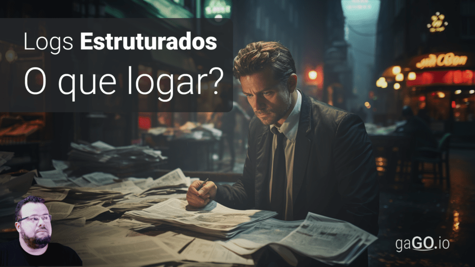Quais dados, logs estruturados precisam ter? | gaGO.io
