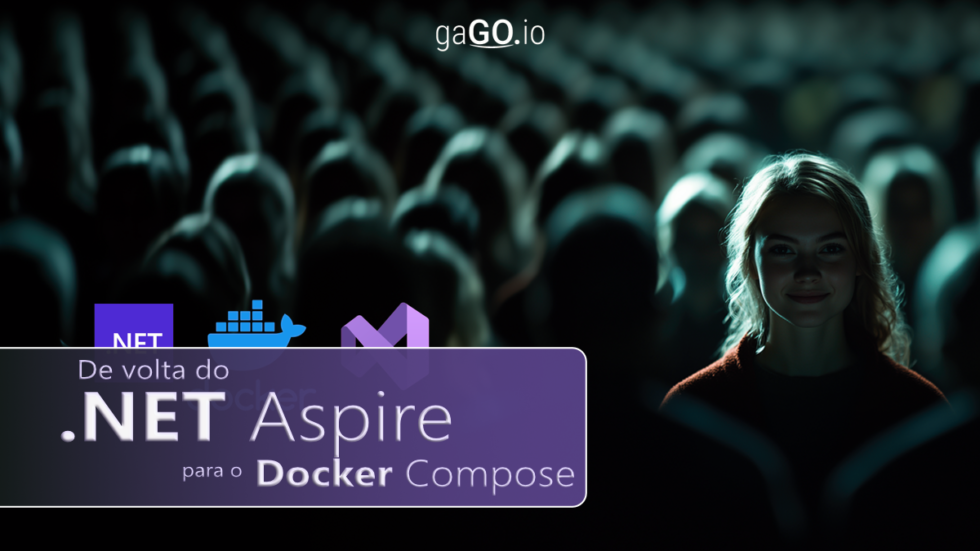 Voltando do .NET Aspire para o Docker Compose | gaGO.io